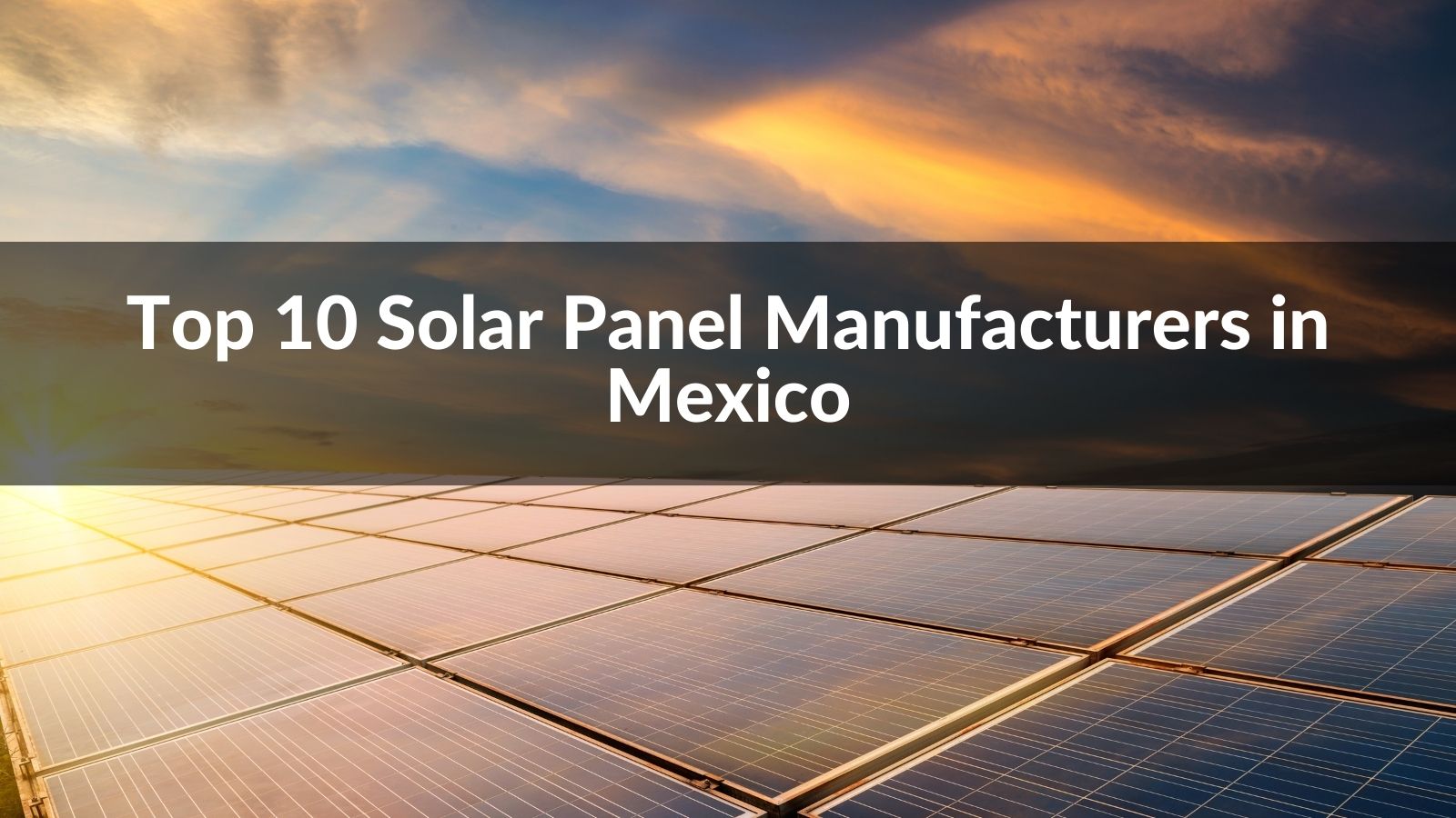 Top 10 Solar Panel Manufacturers in Mexico 2026