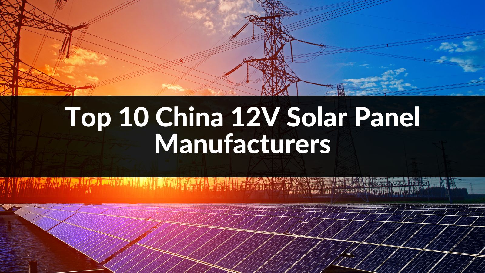 Top 10 China 12V Solar Panel Manufacturers in 2024
