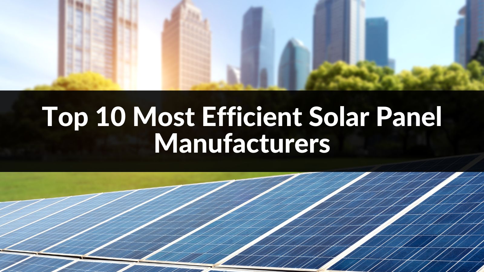 Top 10 Most Efficient Solar Panel Manufacturers in 2024